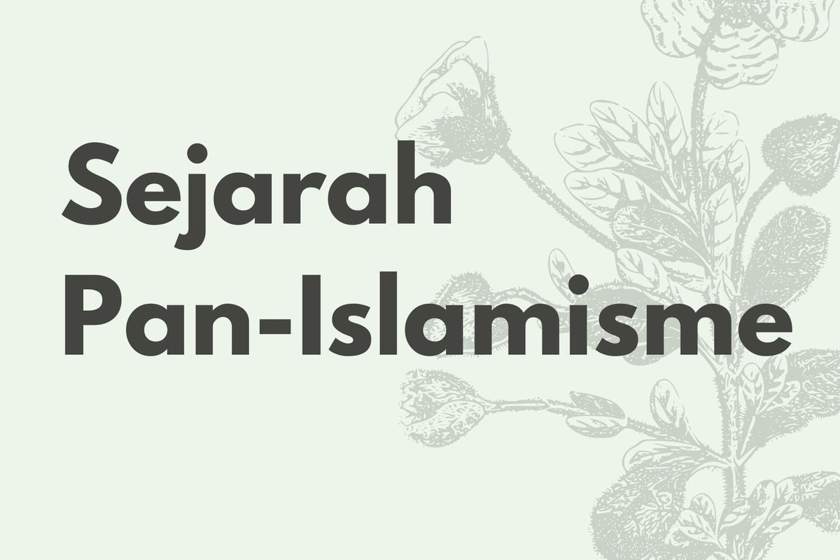 Sejarah Pan-Islamisme: Tujuan dan Pengaruhnya