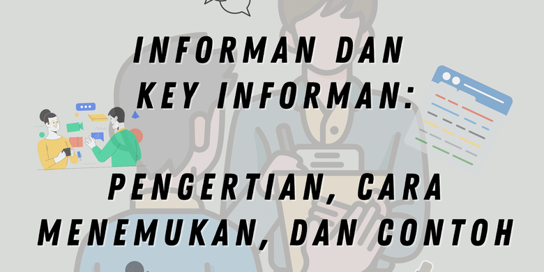 Informan dan Key Informan: Pengertian, Cara Menemukan, dan Contoh