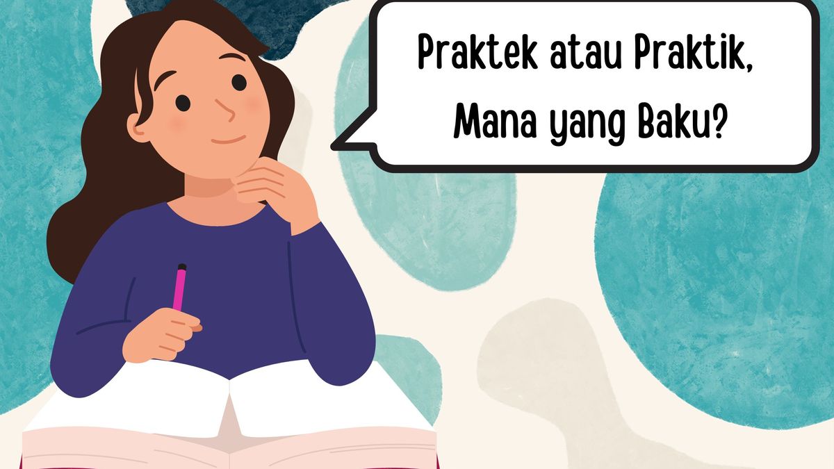 Praktek atau Praktik, Mana yang Baku?