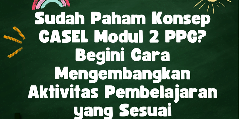 Sudah Paham Konsep CASEL Modul 2 PPG? Begini Cara Mengembangkan ...
