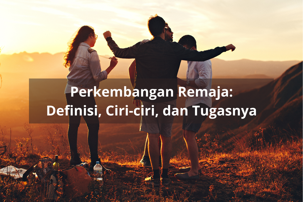 Perkembangan Remaja: Definisi, Ciri-ciri, dan Tugasnya