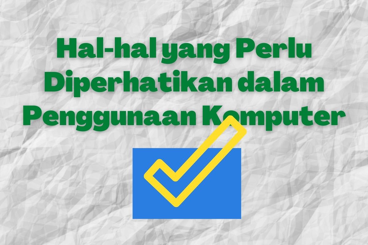 Hal-hal yang Perlu Diperhatikan dalam Penggunaan Komputer
