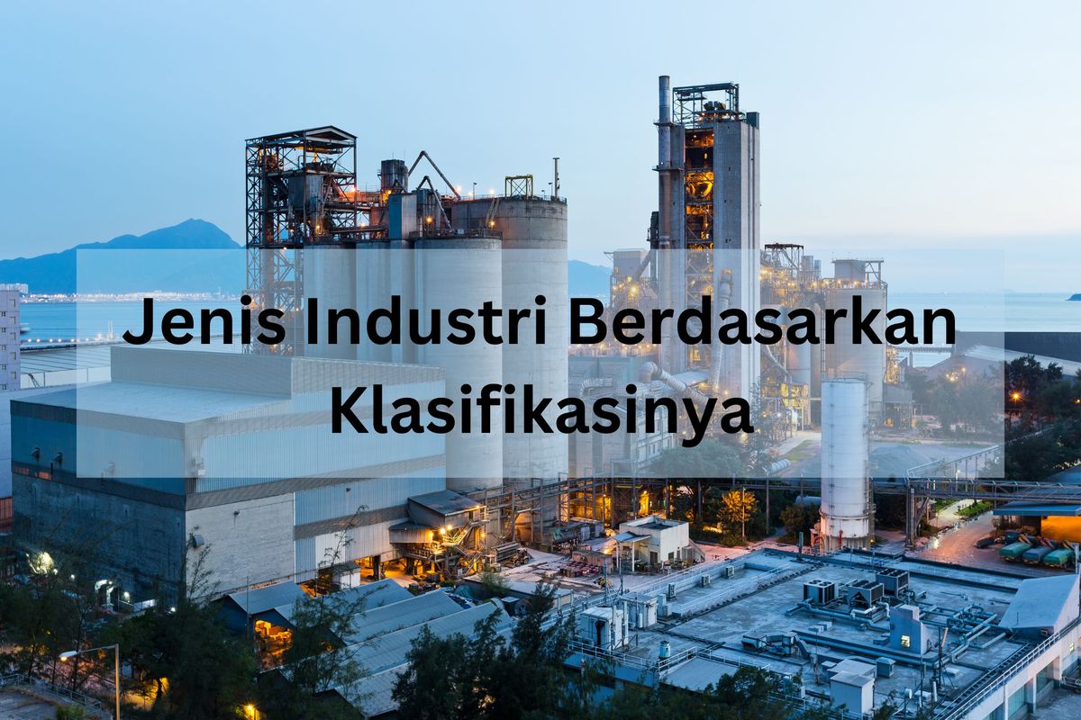 Jenis Industri Berdasarkan Klasifikasinya