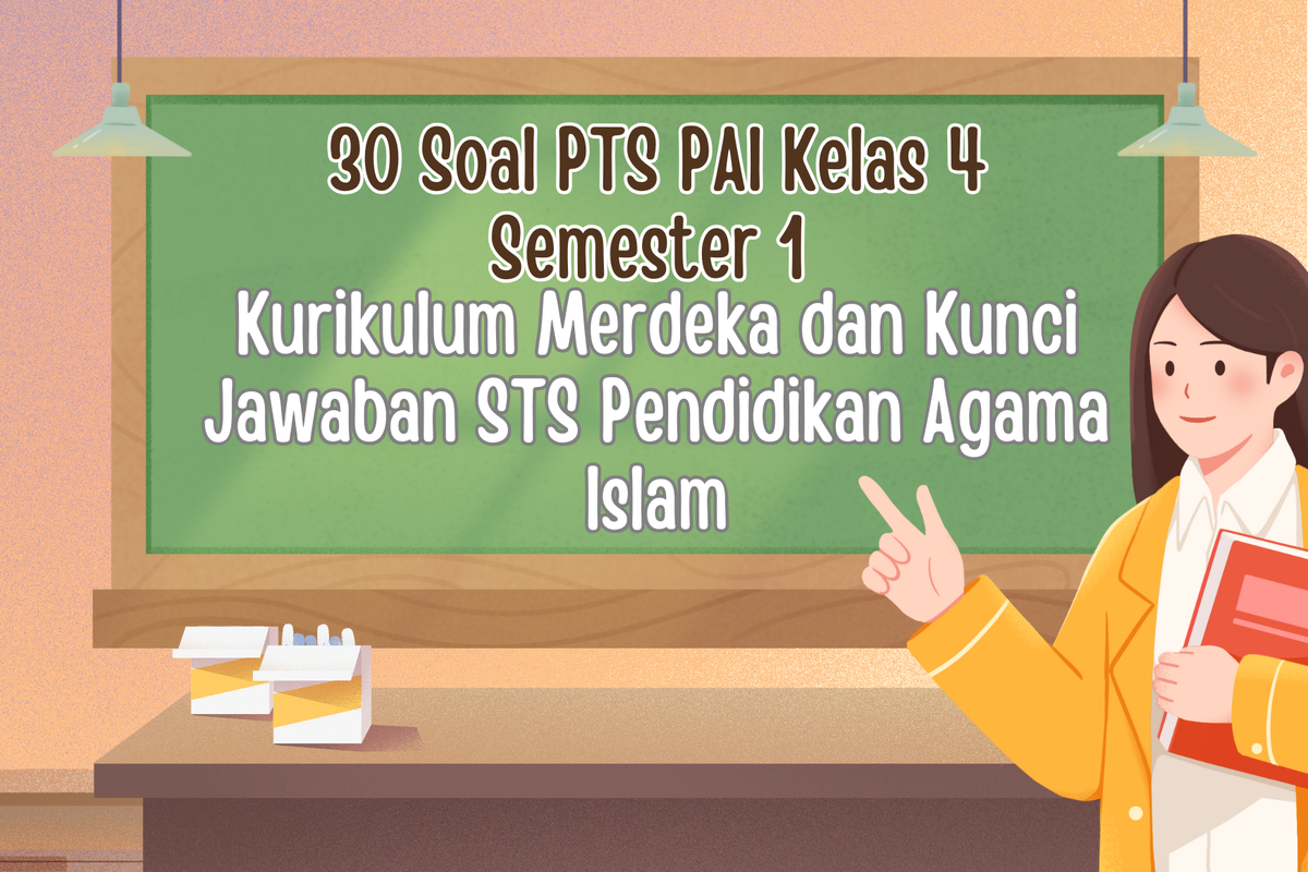 30 Soal PTS PAI Kelas 4 Semester 1 Kurikulum Merdeka dan Kunci Jawaban STS Pendidikan Agama Islam