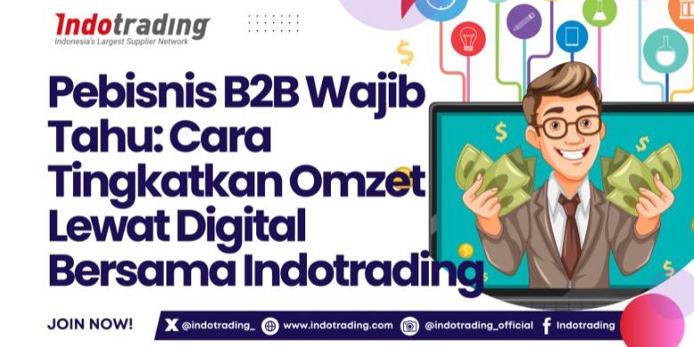 Pebisnis B2B Wajib Tahu, Begini Cara Tingkatkan Omzet lewat Transformasi Digital Bersama Indotrading