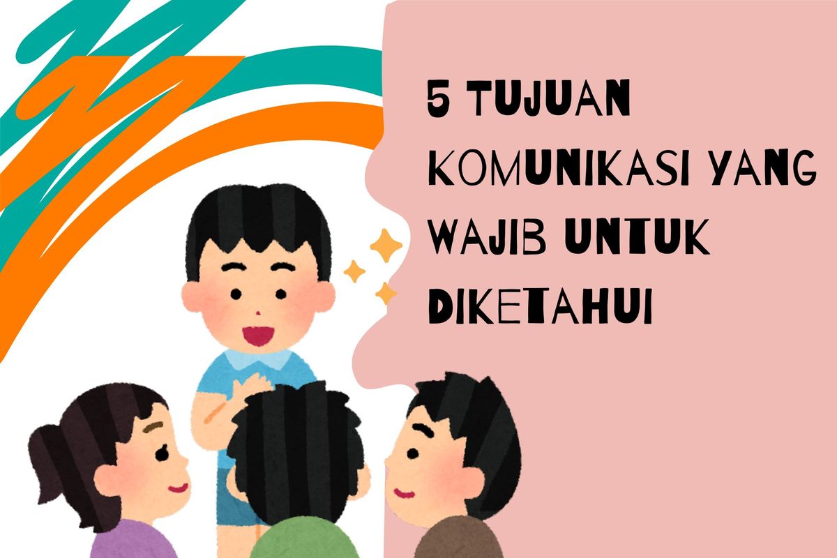 5 Tujuan Komunikasi yang Wajib untuk Diketahui