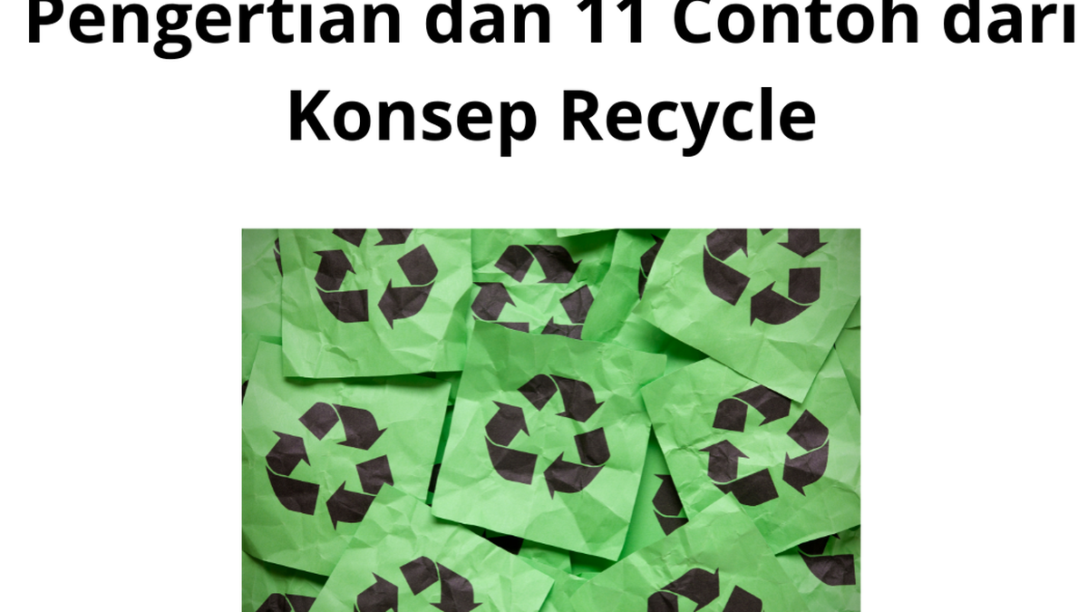 Pengertian dan 11 Contoh dari Konsep Recycle