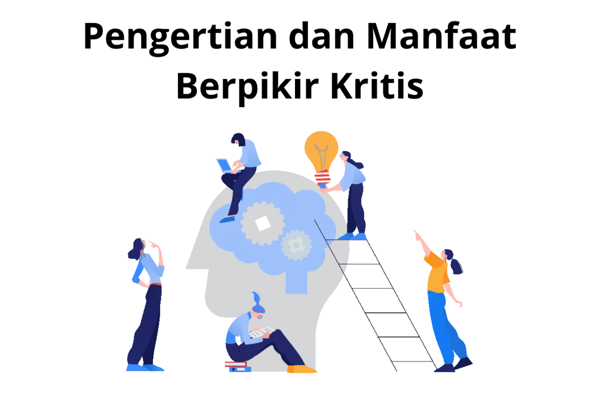 Pengertian dan Manfaat Berpikir Kritis Pengertian dan Manfaat Berpikir Kritis