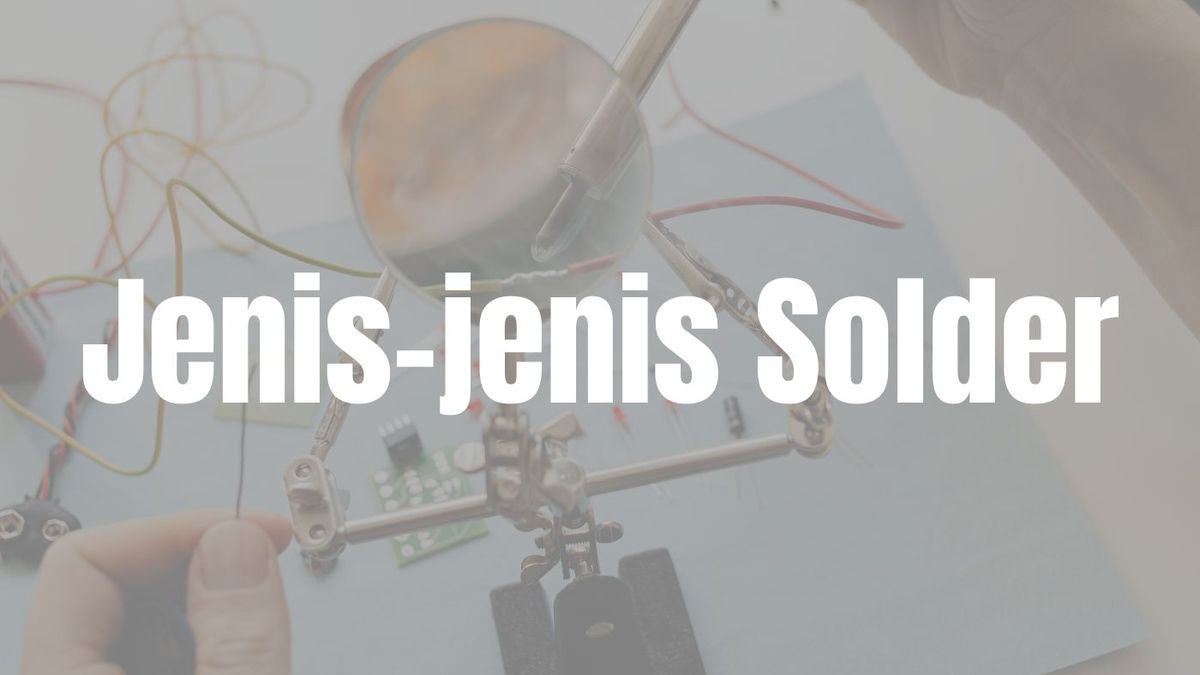 Jenis-jenis Solder