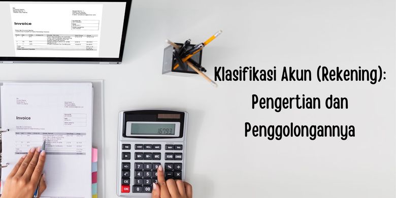 Klasifikasi Akun (Rekening): Pengertian dan Penggolongannya