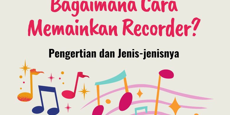 Bagaimana Cara Memainkan Recorder? Pengertian dan Jenis-jenisnya