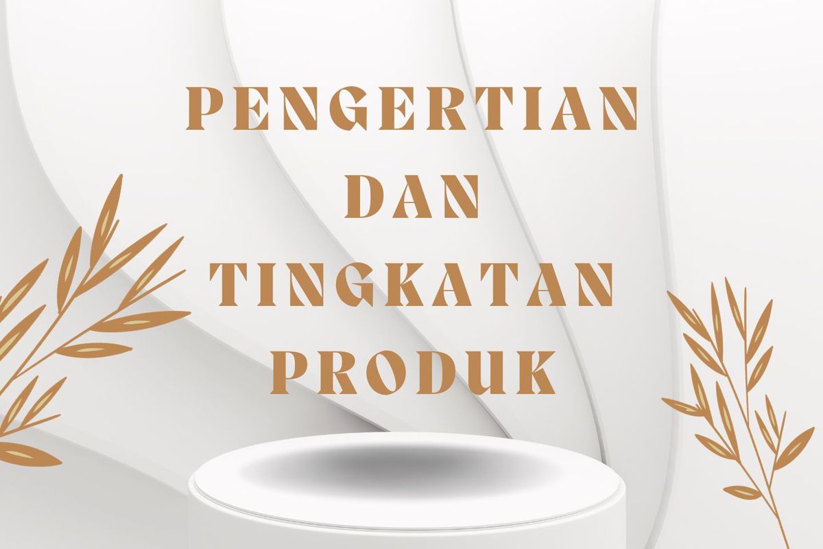 Pengertian dan Tingkatan Produk