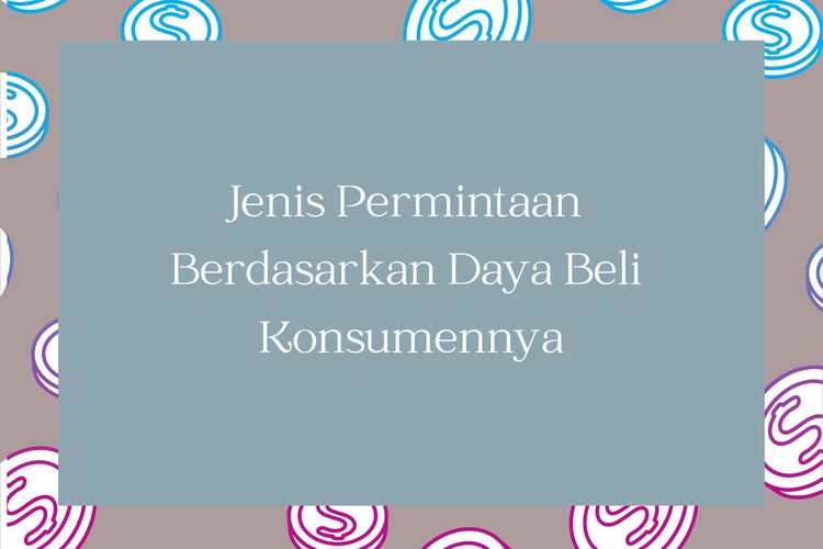 Jenis Permintaan Berdasarkan Daya Beli Konsumennya
