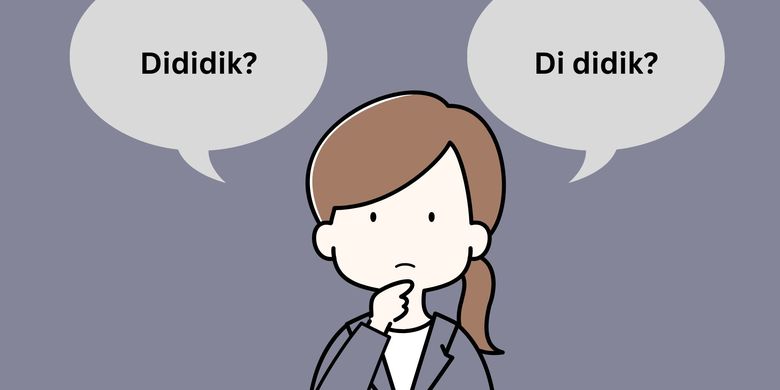 Dididik atau Di Didik, Mana Penulisan yang Benar?