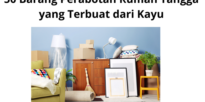 50 Barang Perabotan Rumah Tangga yang Terbuat dari Kayu