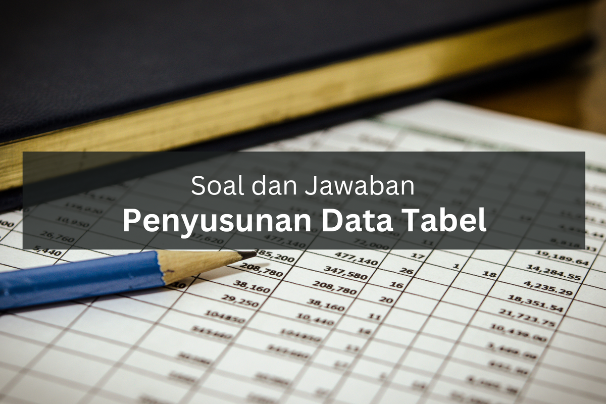 Soal dan Jawaban Penyusunan Data Tabel
