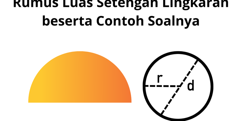 Rumus Luas Setengah Lingkaran beserta Contoh Soalnya