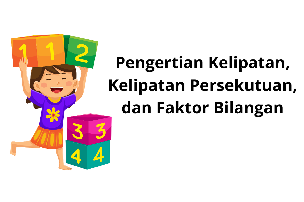 Pengertian Kelipatan, Kelipatan Persekutuan, dan Faktor Bilangan
