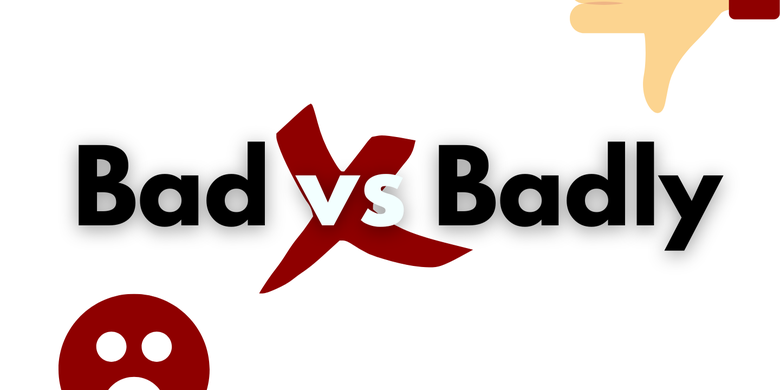 Perbedaan Bad dan Badly dalam Bahasa Inggris