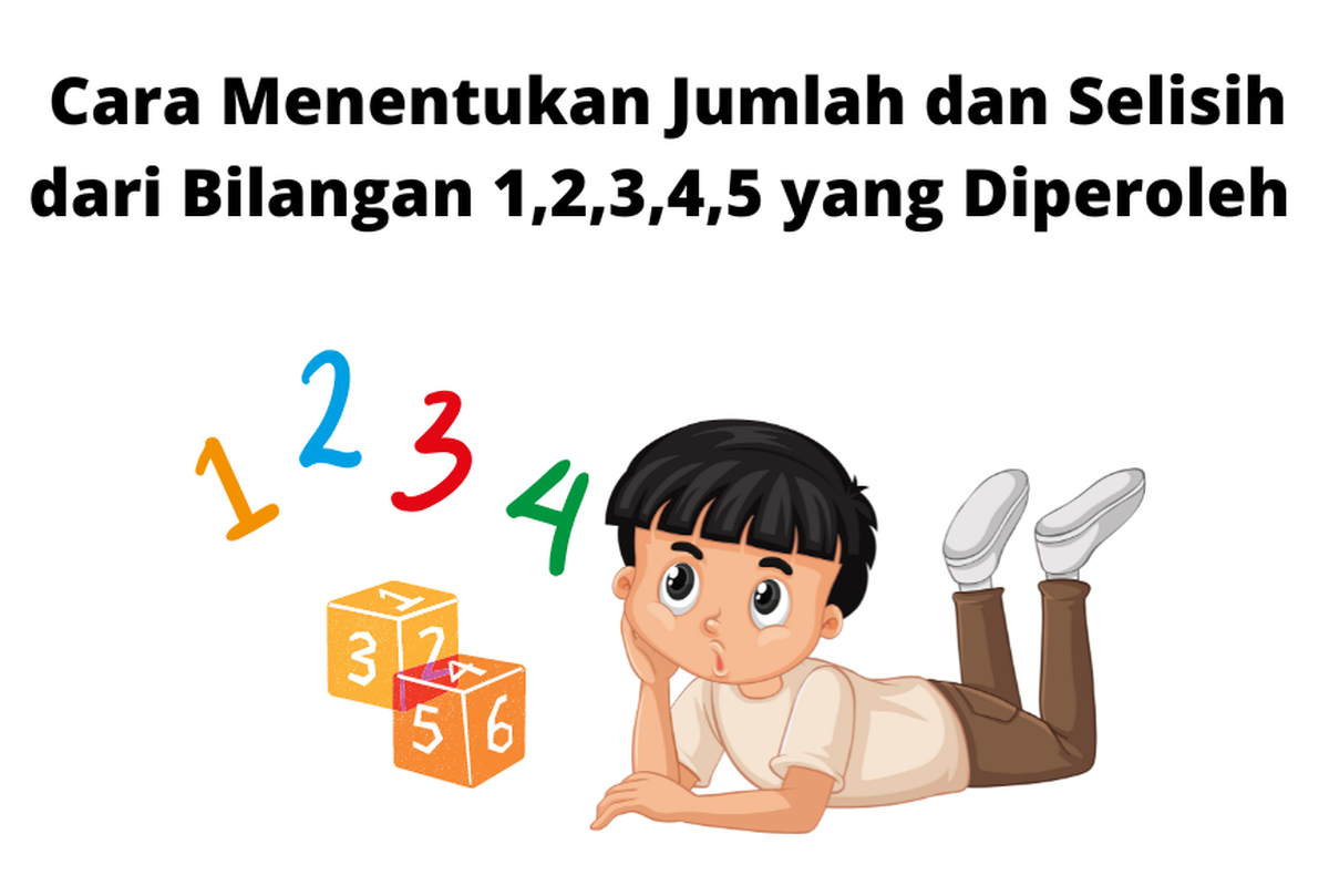 Cara Menentukan Jumlah dan Selisih dari Bilangan 1,2,3,4,5 yang Diperoleh