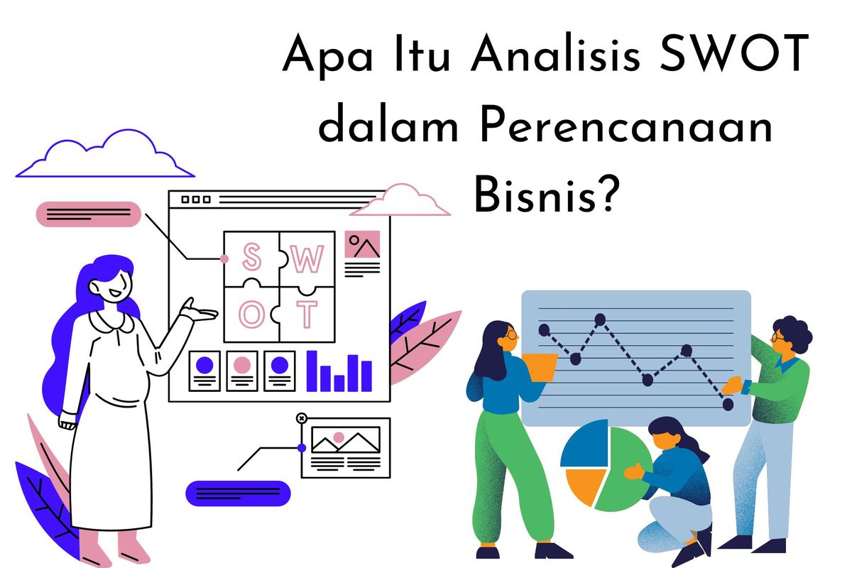 Apa Itu Analisis SWOT dalam Perencanaan Bisnis?