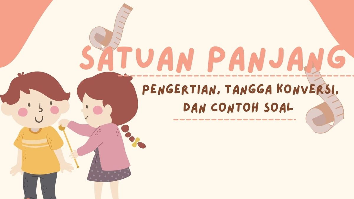 Satuan Panjang: Pengertian, Tangga Konversi, dan Contoh Soal