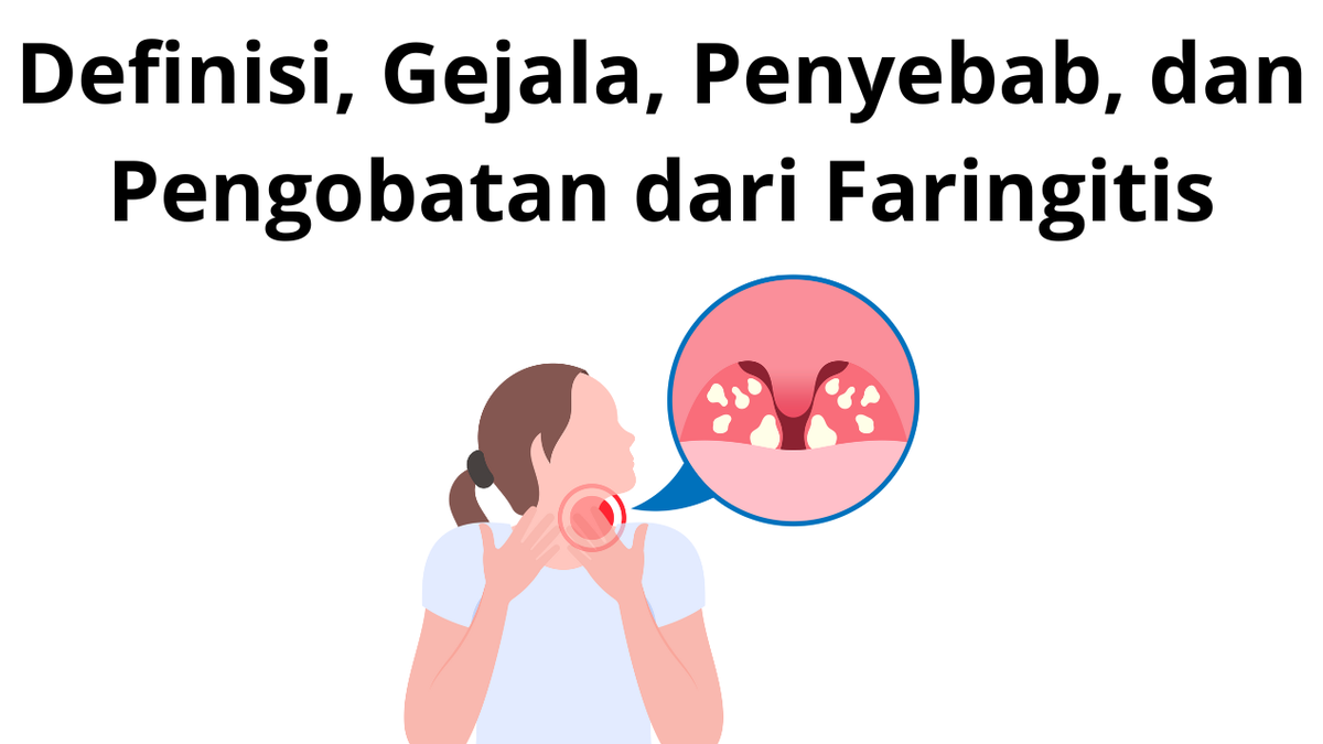 Definisi, Gejala, Penyebab, dan Pengobatan dari Faringitis
