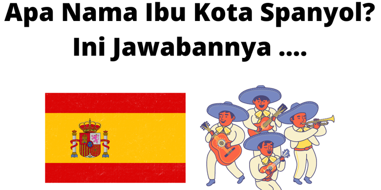 Apa Nama Ibu Kota Spanyol Ini Jawabannya