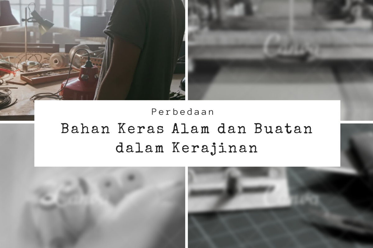 Perbedaan Bahan Keras Alam dan Buatan dalam Kerajinan