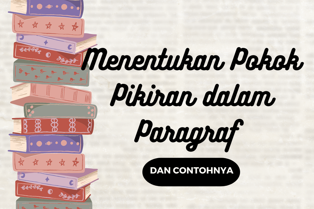 Cara Menentukan Pokok Pikiran dalam Paragraf dan Contohnya