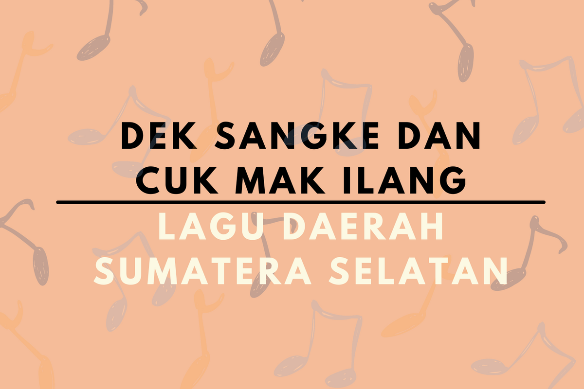 Dek Sangke dan Cuk Mak Ilang, Lagu Daerah Sumatera Selatan