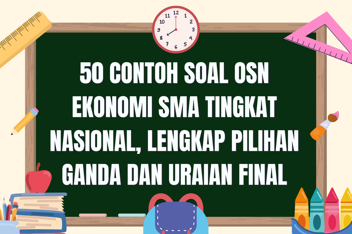 50 Contoh Soal OSN Ekonomi SMA Tingkat Nasional, Lengkap Pilihan Ganda ...