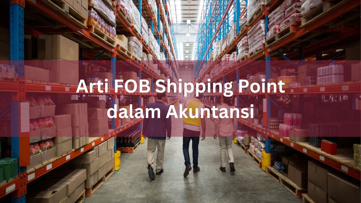 Arti FOB Shipping Point dalam Akuntansi
