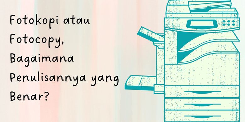 Fotokopi atau Fotocopy, Bagaimana Penulisannya yang Benar?