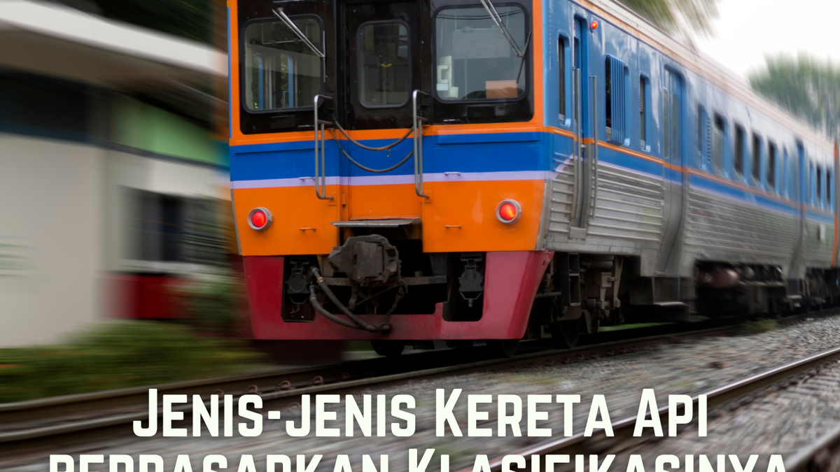Jenis-jenis Kereta Api berdasarkan Klasifikasinya