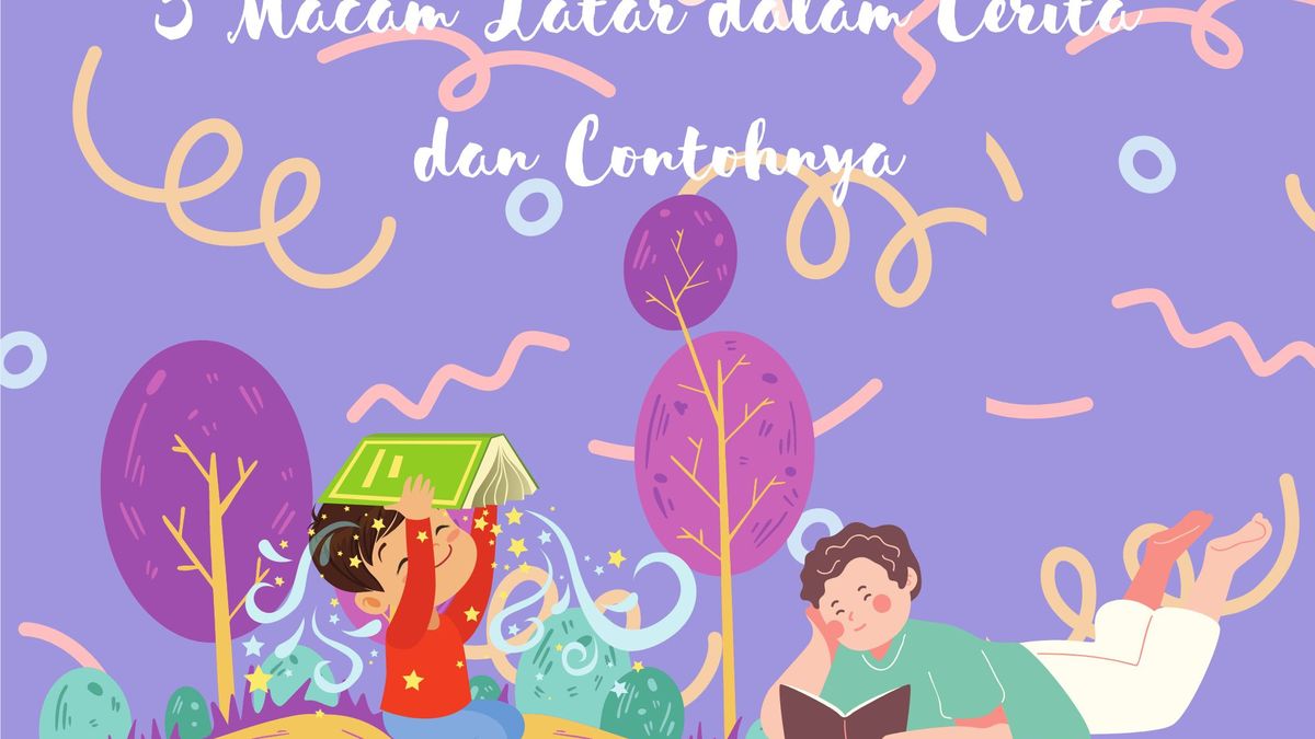 3 Macam Latar dalam Cerita dan Contohnya