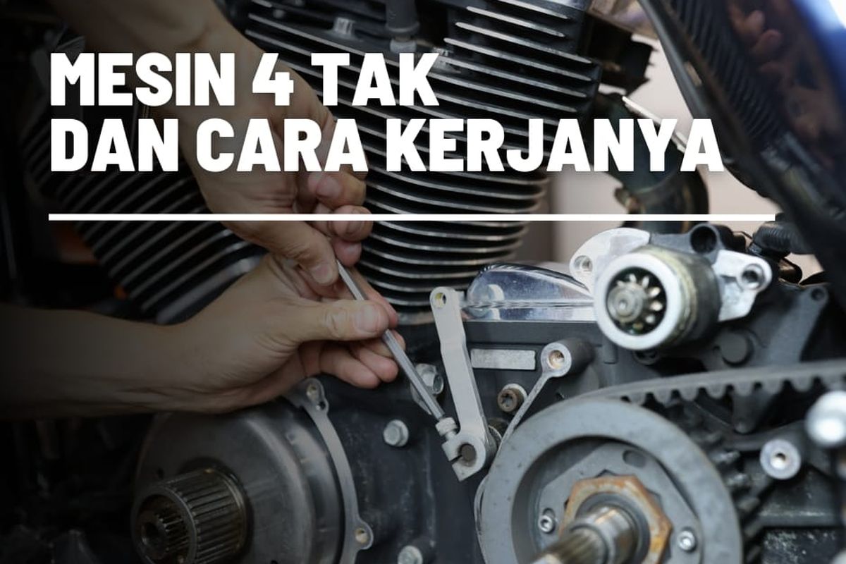 Pengertian Mesin 4 Tak dan Cara Kerjanya