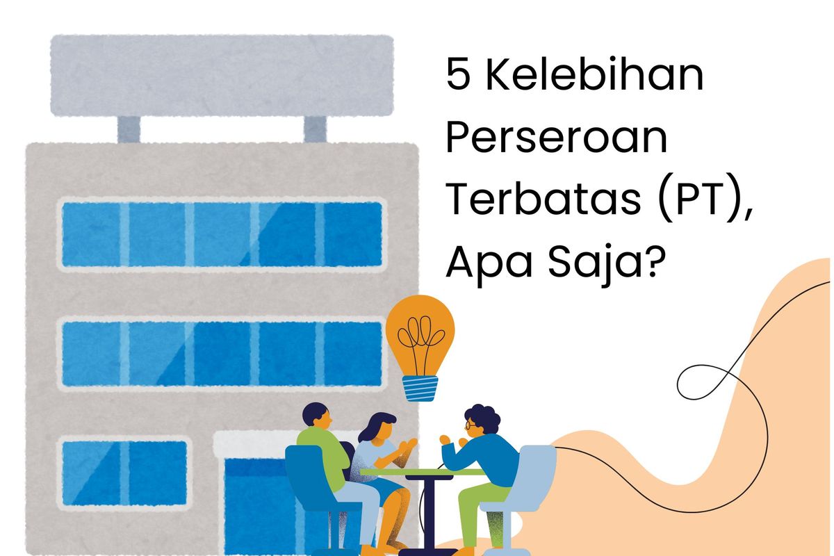 5 Kelebihan Perseroan Terbatas (PT), Apa Saja?