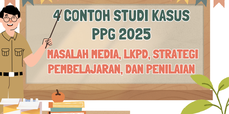 4 Contoh Studi Kasus PPG 2025 Masalah Media, LKPD, Strategi Pembelajaran, dan Penilaian