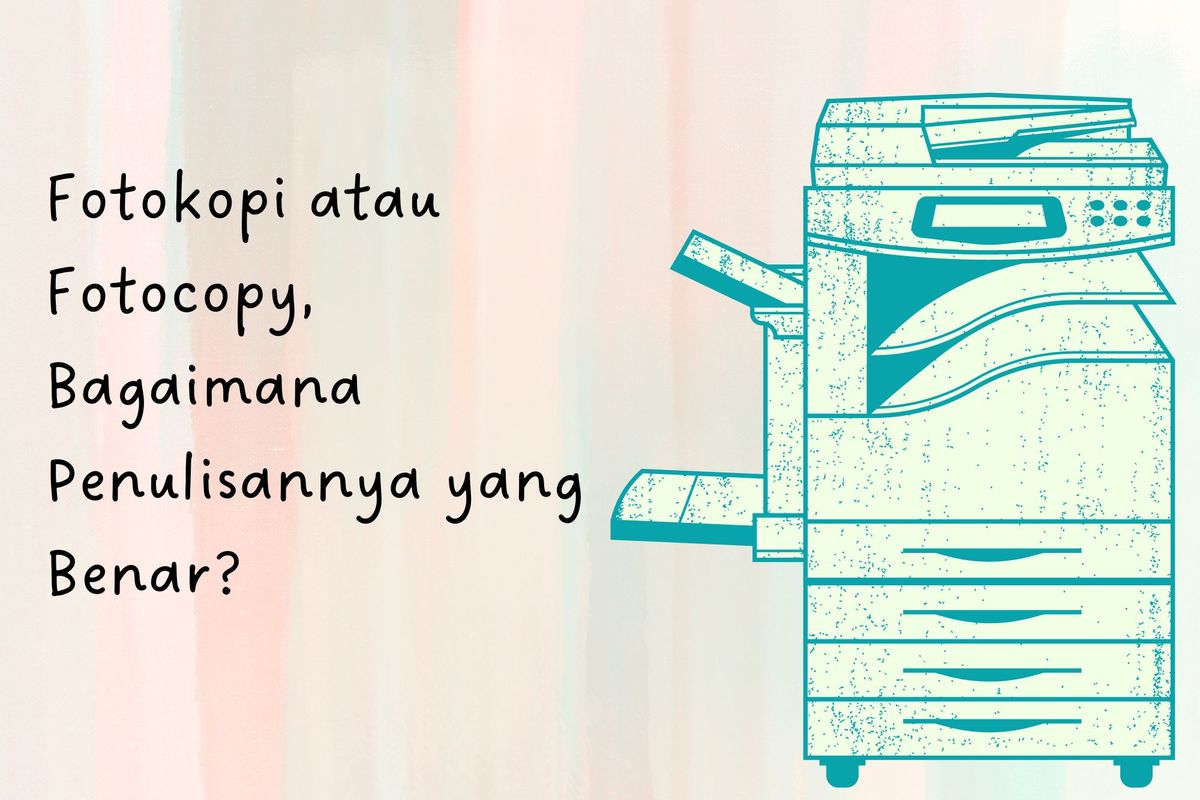 Fotokopi atau Fotocopy, Bagaimana Penulisannya yang Benar?