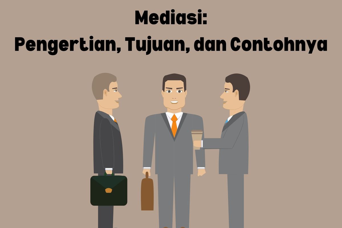 Mediasi: Pengertian, Tujuan, dan Contohnya