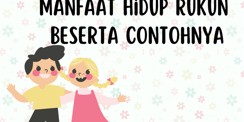 Manfaat Hidup Rukun Beserta Contohnya