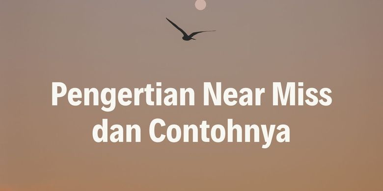 Pengertian Near Miss dan Contohnya