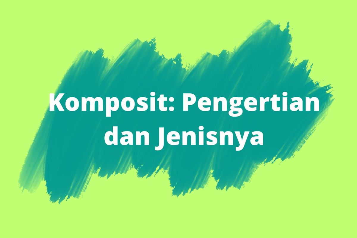 Komposit: Pengertian dan Jenisnya