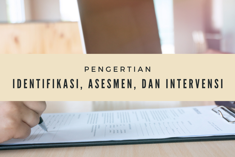 Identifikasi, Asesmen, dan Intervensi: Pengertian Beserta Contohnya Identifikasi, Asesmen, dan Intervensi: Pengertian Beserta Contohnya