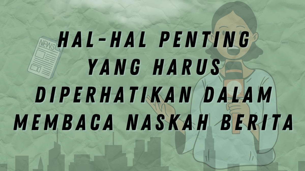 Hal-hal Penting yang Harus Diperhatikan dalam Membaca Naskah Berita