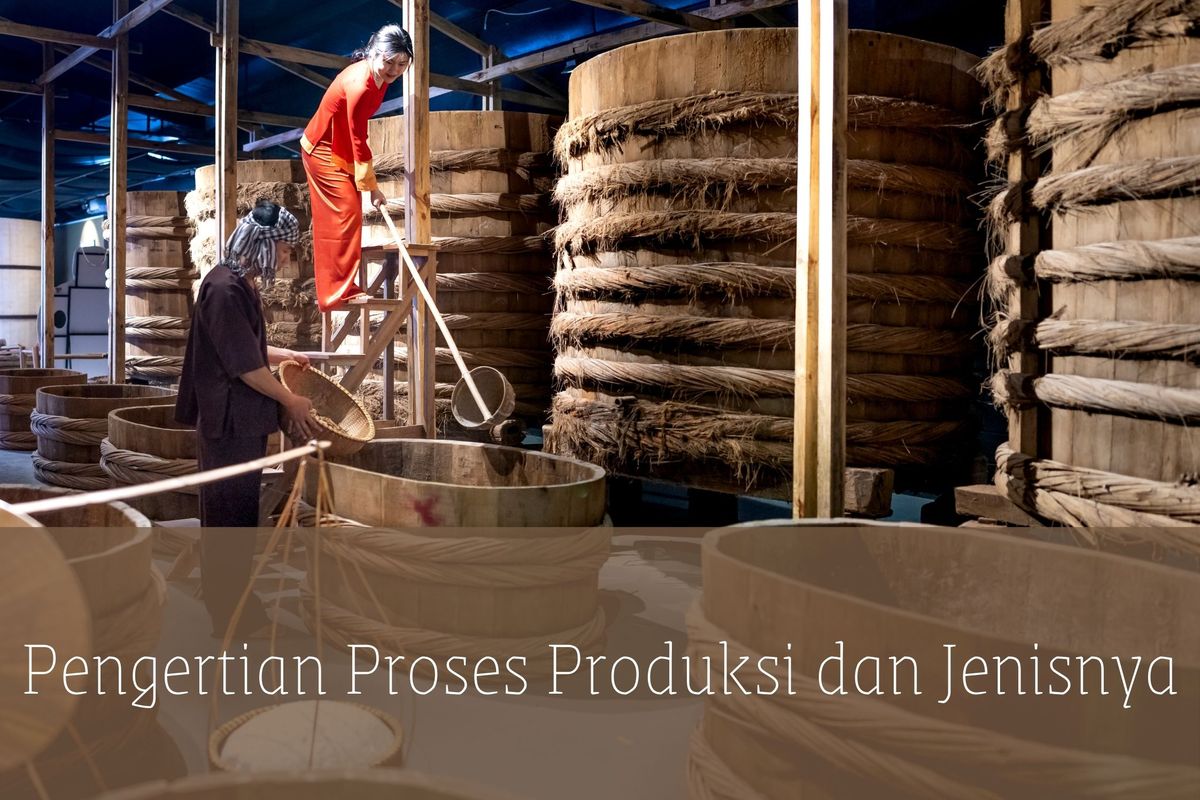 Pengertian Proses Produksi dan Jenisnya