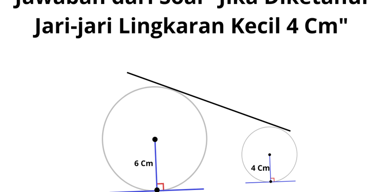 Jawaban dari Soal "Jika Diketahui Jari-jari Lingkaran Kecil 4 Cm"