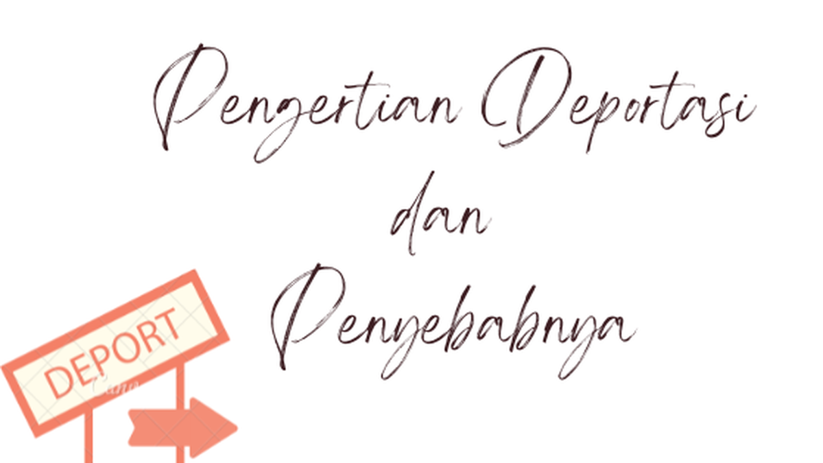 Pengertian Deportasi dan Penyebabnya