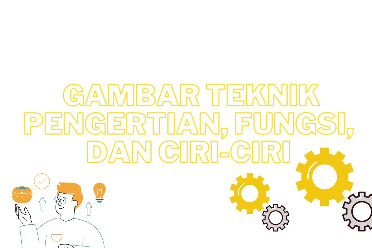 Gambar Teknik: Pengertian, Fungsi, dan Ciri-ciri Halaman all - Kompas.com Gambar Teknik: Pengertian, Fungsi, dan Ciri-ciri Halaman all - Kompas.com